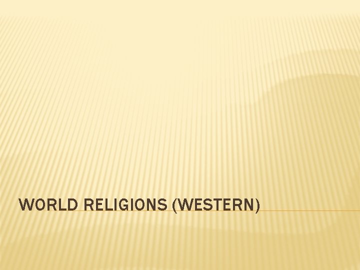 WORLD RELIGIONS WESTERN So many different religions around