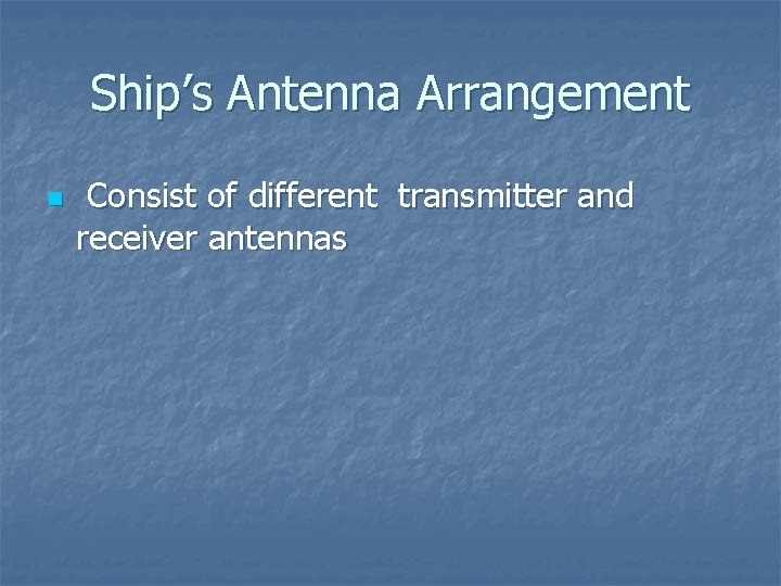 Ships Antennas Ships Antenna Arrangement n Consist of