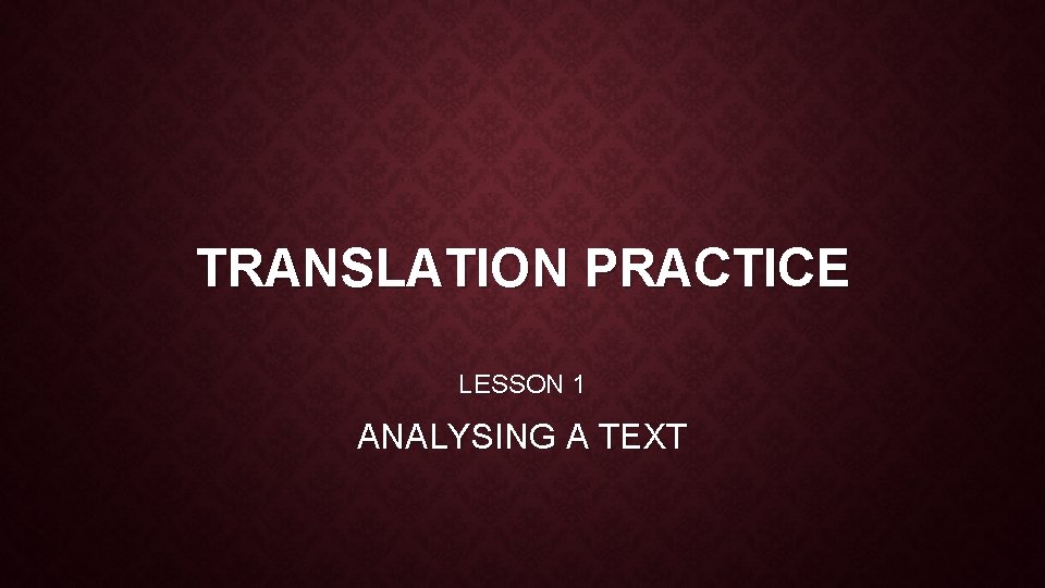 TRANSLATION PRACTICE LESSON 1 ANALYSING A TEXT NEWMARKS