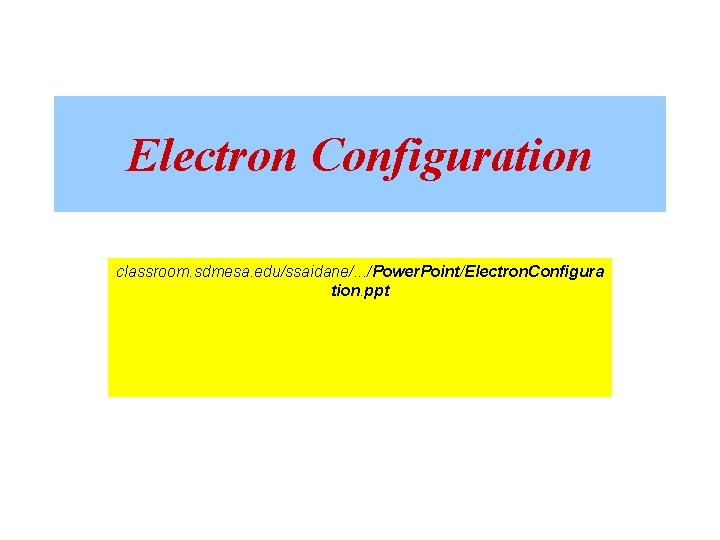 Electron Configuration classroom sdmesa edussaidane Power PointElectron ...