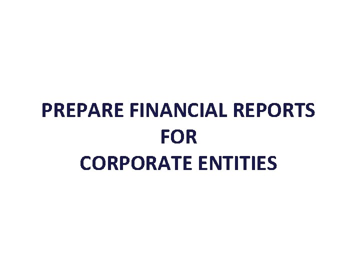 PREPARE FINANCIAL REPORTS FOR CORPORATE ENTITIES Chapter 1