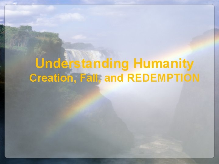 Understanding Humanity Creation Fall and REDEMPTION Review of