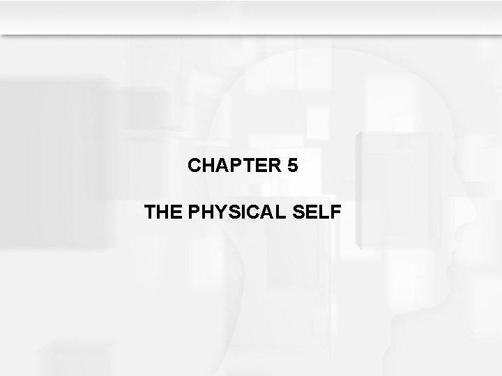 CHAPTER 5 THE PHYSICAL SELF Learning Objectives How