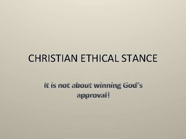CHRISTIAN ETHICS STARTING POINT Ethics is the practical