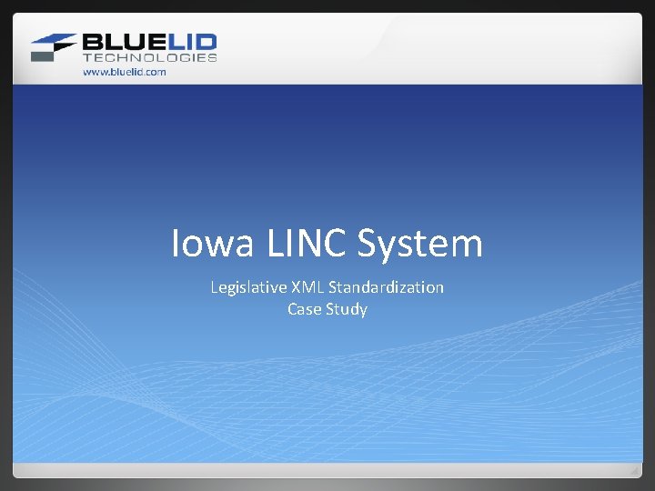 Iowa LINC System Legislative XML Standardization Case Study