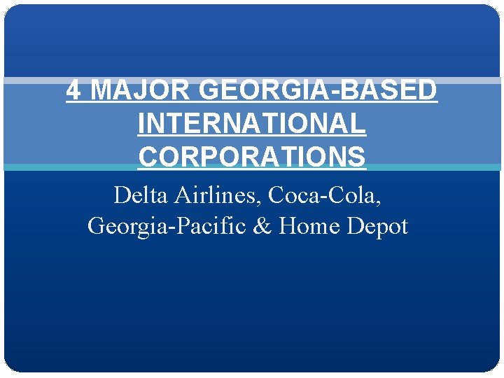 4 MAJOR GEORGIABASED INTERNATIONAL CORPORATIONS Delta Airlines CocaCola