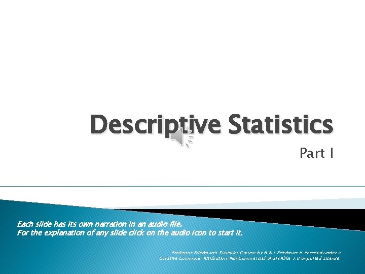 Descriptive Statistics Part I Each slide has its