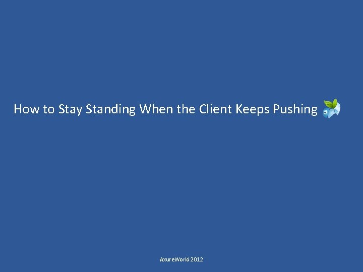 How to Stay Standing When the Client Keeps