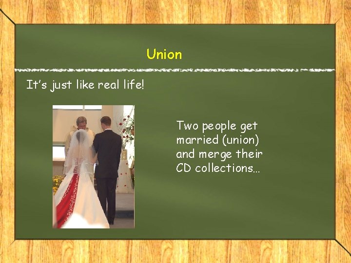 Relationships Between Sets Union If we have two