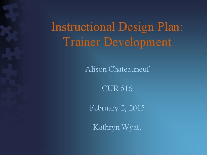 Instructional Design Plan Trainer Development Alison Chateauneuf CUR