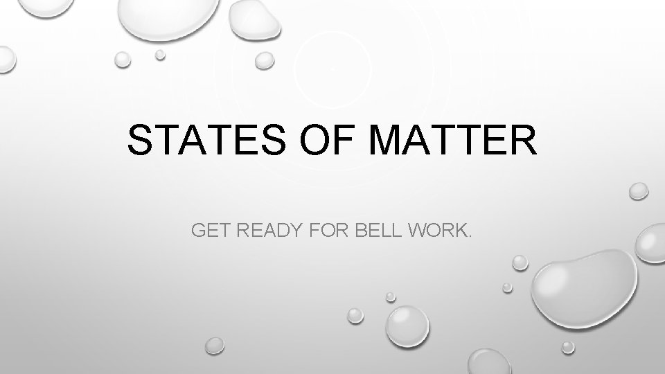 STATES OF MATTER GET READY FOR BELL WORK