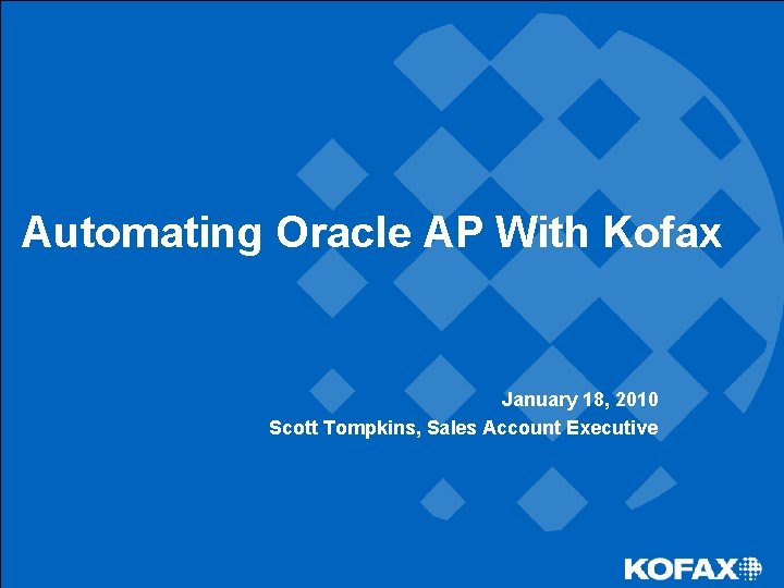 Automating Oracle AP With Kofax January 18 2010