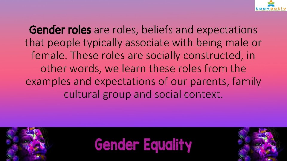 Gender roles are roles beliefs and expectations that