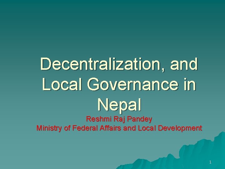 Decentralization and Local Governance in Nepal Reshmi Raj