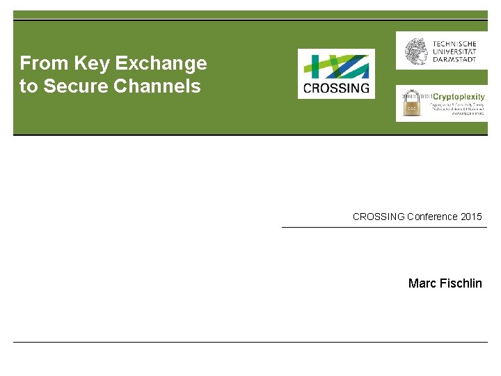 From Key Exchange to Secure Channels 21 CROSSING