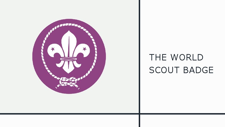 THE WORLD SCOUT MEMBERSHIP BADGE Scouts from around
