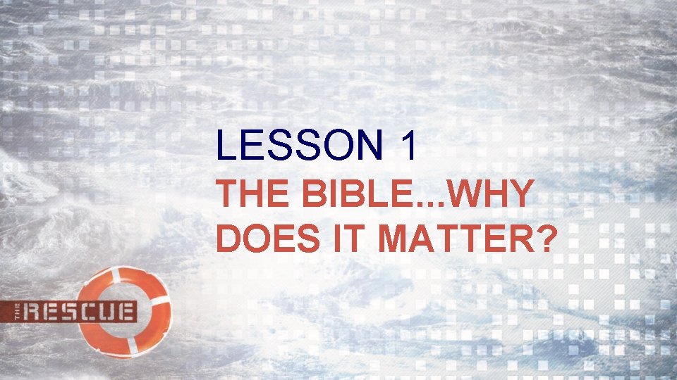 LESSON 1 THE BIBLE WHY DOES IT MATTER