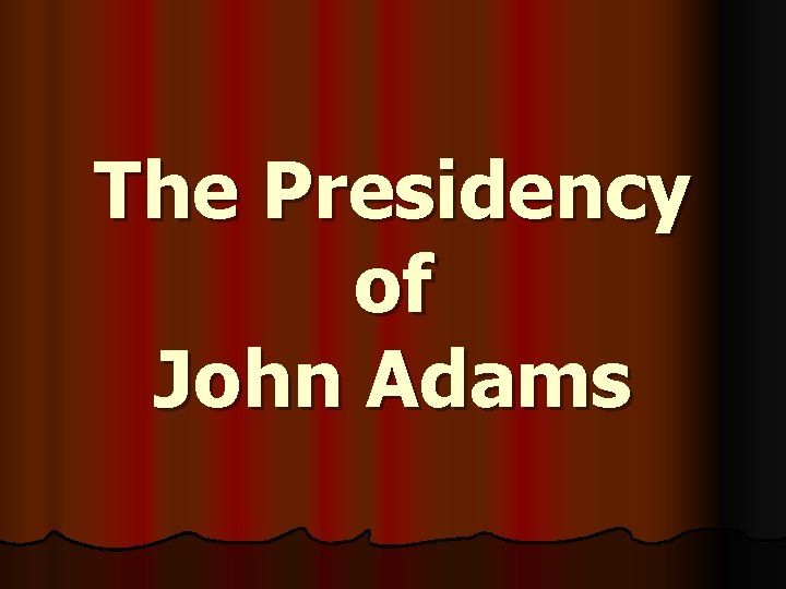The Presidency of John Adams Washingtons Impact on
