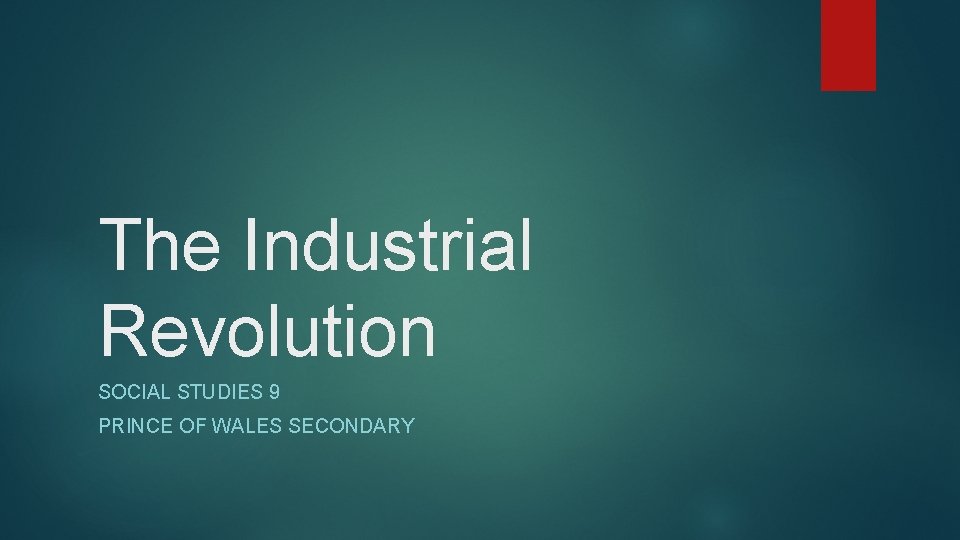 The Industrial Revolution SOCIAL STUDIES 9 PRINCE OF