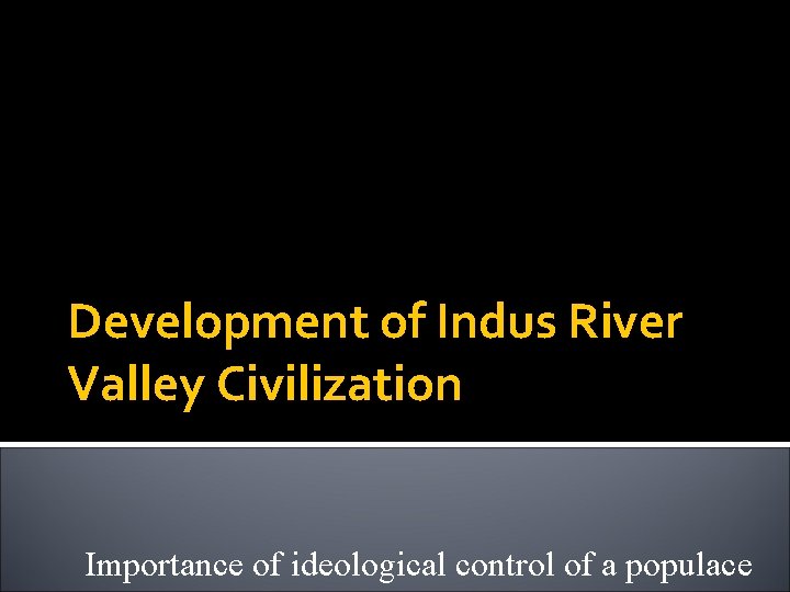 Development of Indus River Valley Civilization Importance of