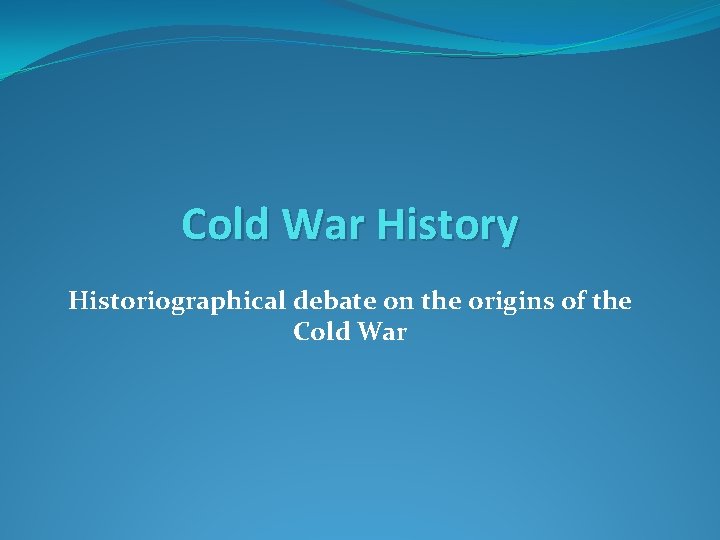 Cold War History Historiographical debate on the origins