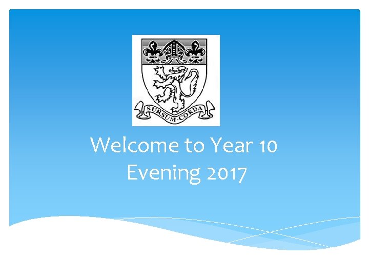 Welcome to Year 10 Evening 2017 Outline of
