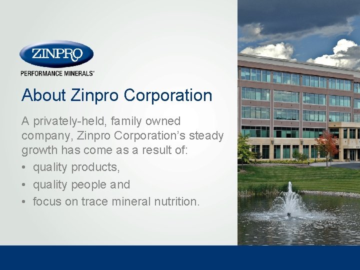 About Zinpro Corporation The feed industry leader in