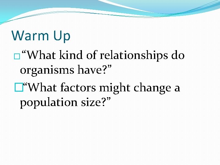 Warm Up What kind of relationships do organisms