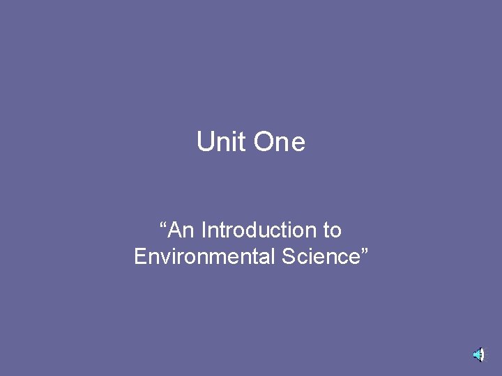 Unit One An Introduction to Environmental Science Reasons