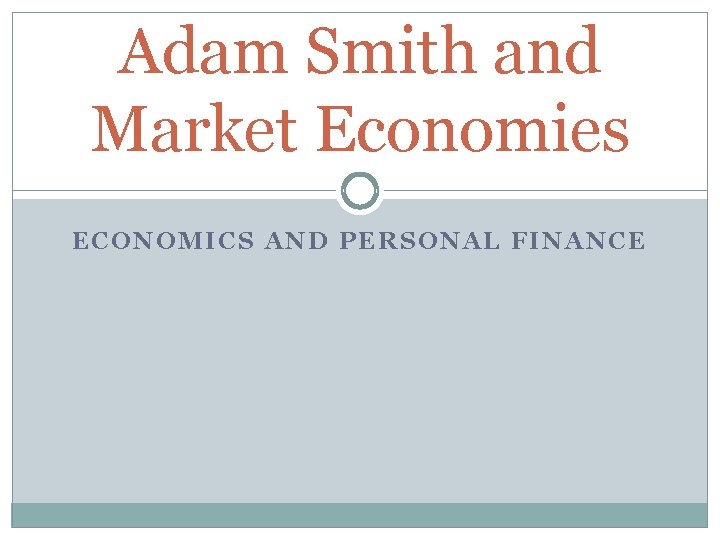 Adam Smith and Market Economies ECONOMICS AND PERSONAL