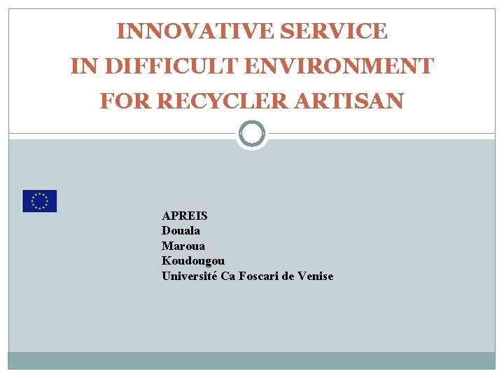 INNOVATIVE SERVICE IN DIFFICULT ENVIRONMENT FOR RECYCLER ARTISAN