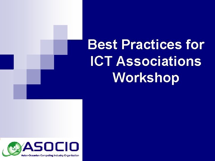 Best Practices for ICT Associations Workshop Objectives 1