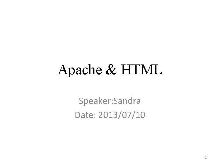 Apache HTML Speaker Sandra Date 20130710 1 Outline