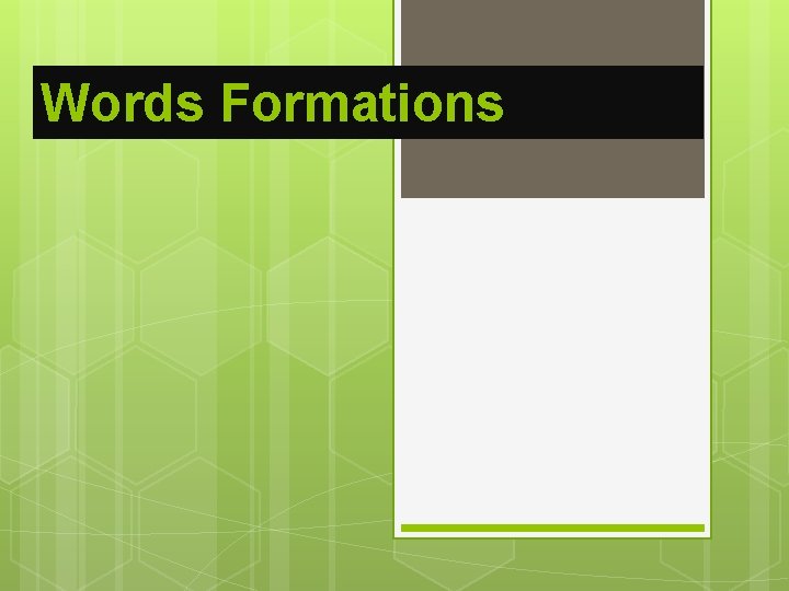 Words Formations Word formation v Is the creation