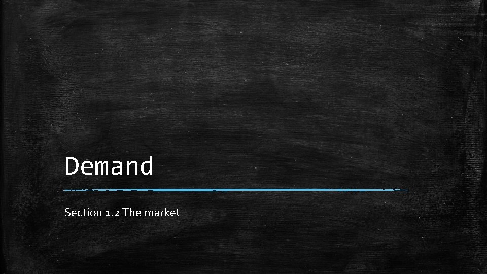 Demand Section 1 2 The market Definition Demand