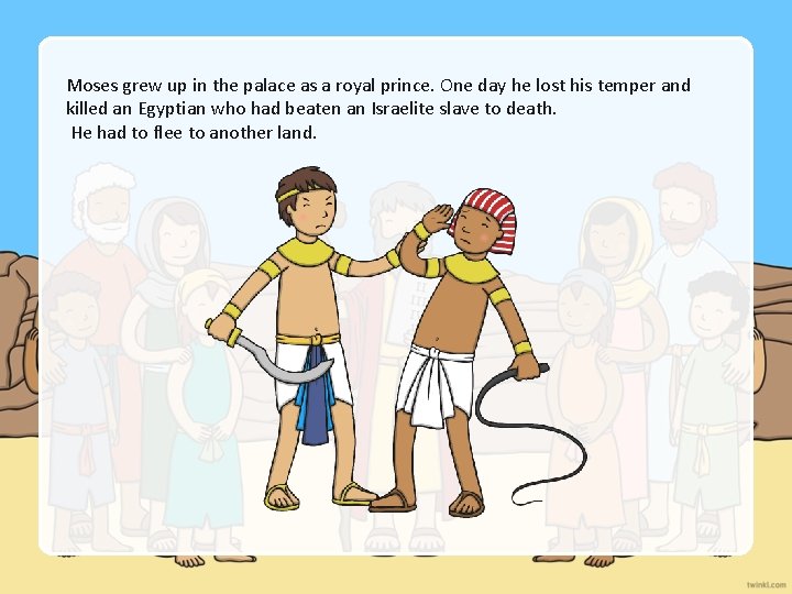 When Moses was born the Israelites were slaves