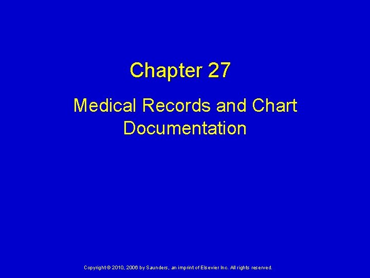 Chapter 27 Medical Records and Chart Documentation Copyright