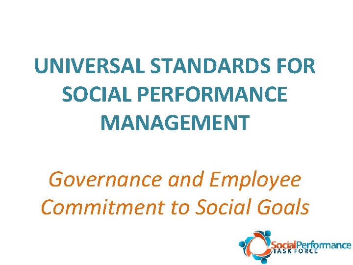 UNIVERSAL STANDARDS FOR SOCIAL PERFORMANCE MANAGEMENT Governance and