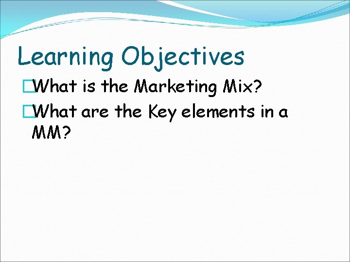 The Marketing Mix Mr Swendell Learning Objectives What