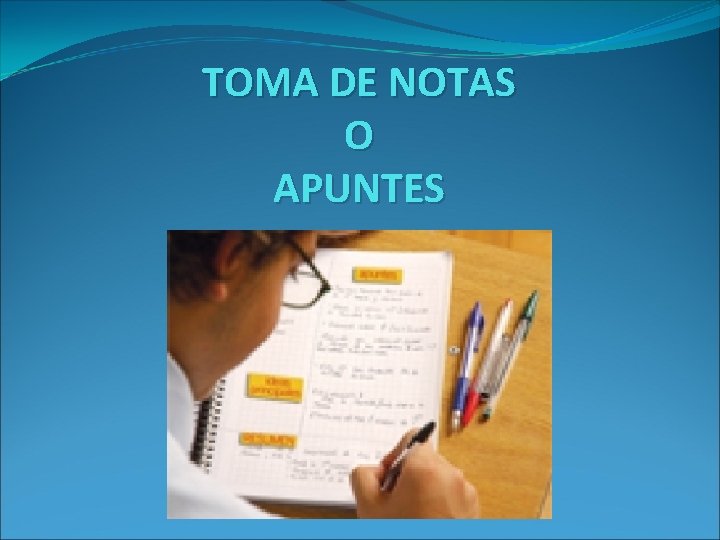 TOMA DE NOTAS O APUNTES EN QU CONSISTE