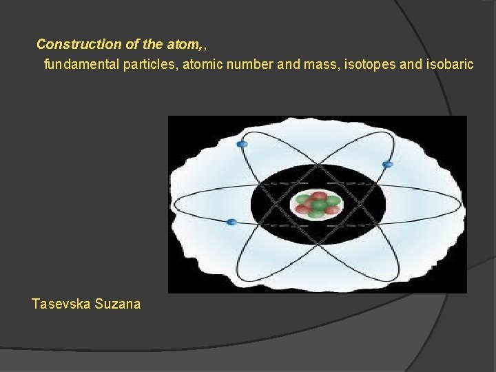 Construction of the atom fundamental particles atomic number