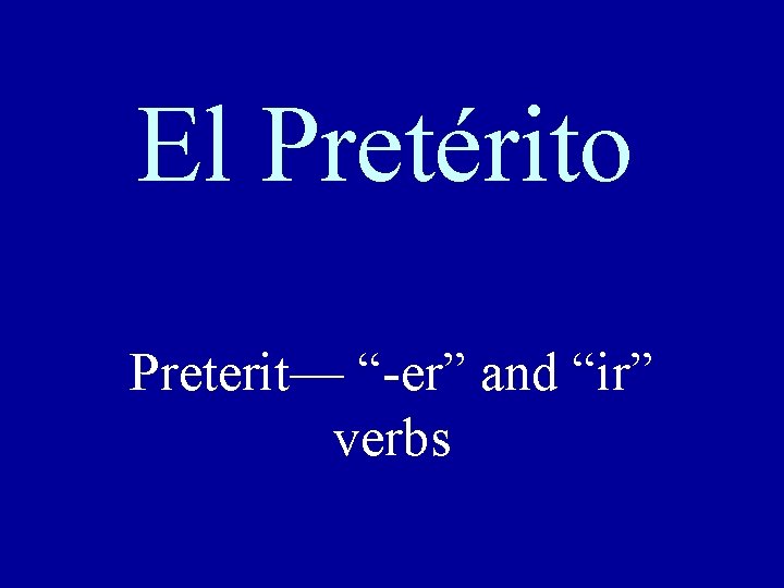 El Pretrito Preterit er and ir verbs Primero