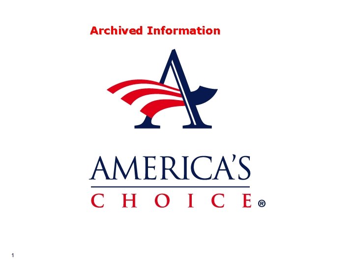 Archived Information 1 What is the Americas Choice