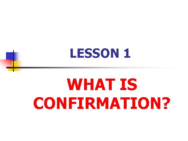 Opening Prayer LESSON 1 WHAT IS CONFIRMATION Introduction