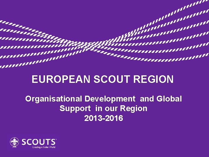 EUROPEAN SCOUT REGION Organisational Development and Global Support