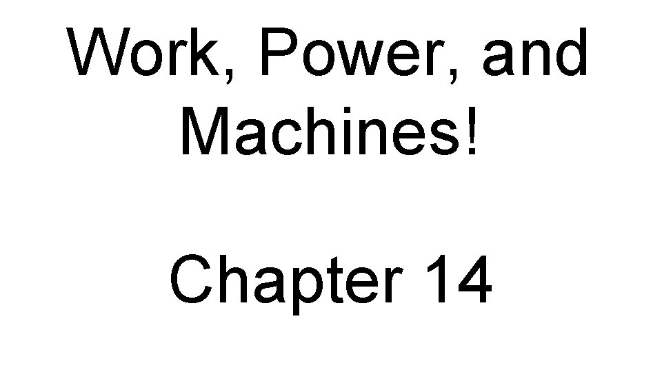Work Power and Machines Chapter 14 Work is