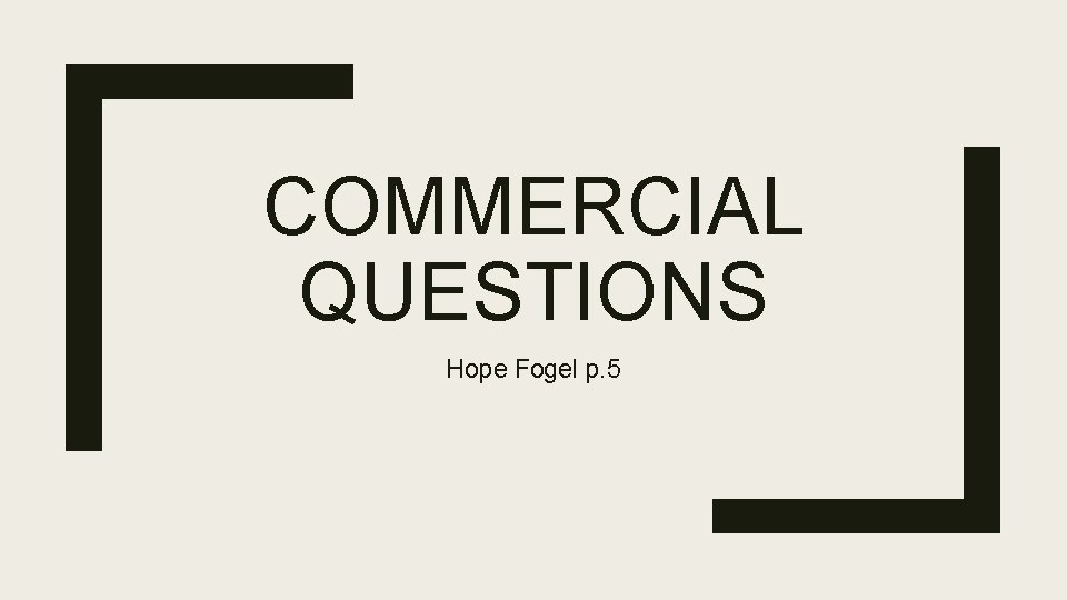 COMMERCIAL QUESTIONS Hope Fogel p 5 Question 1