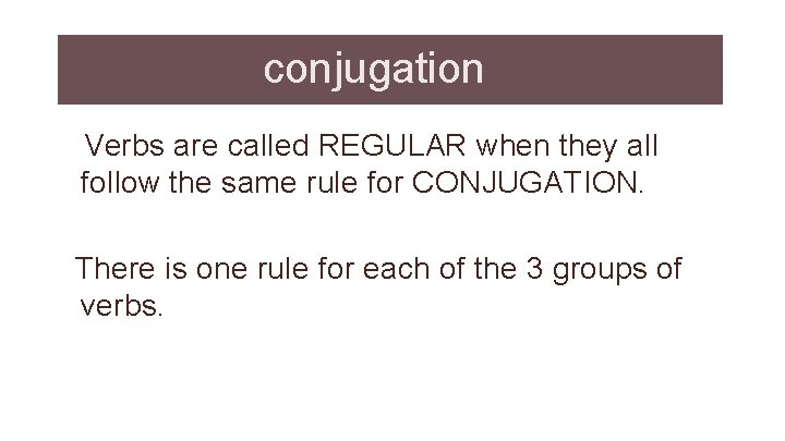 Infinitive There are 3 groups of REGULAR verbs