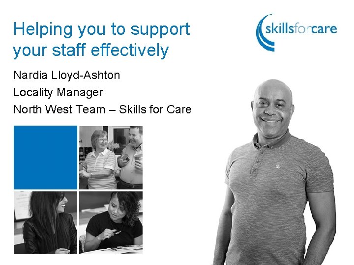 Helping you to support your staff effectively Nardia