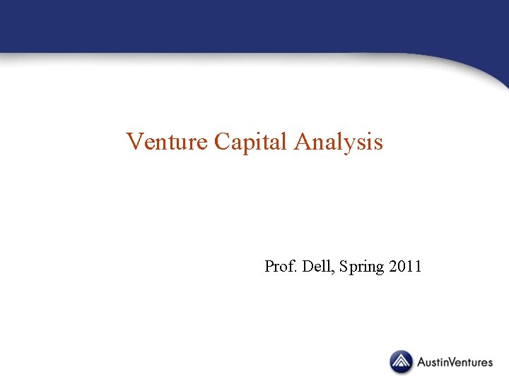 Venture Capital Analysis Prof Dell Spring 2011 Stages